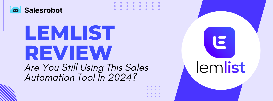 Lemlist Review: Are You Still Using This Sales Automation Tool In 2024?